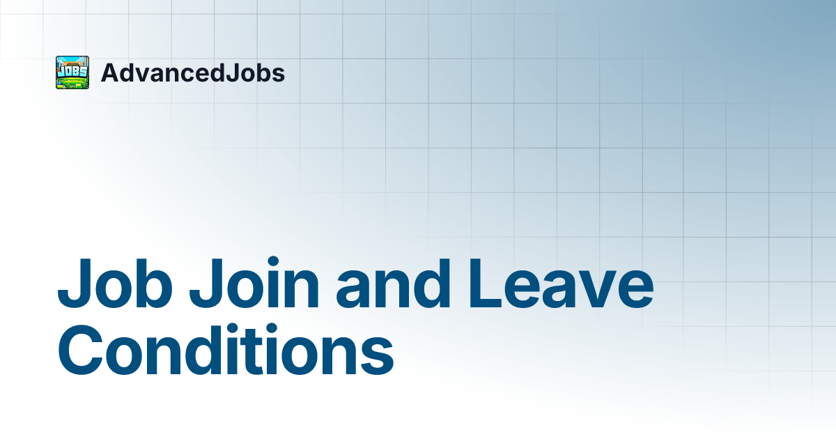 Job Join and Leave Conditions | AdvancedJobs